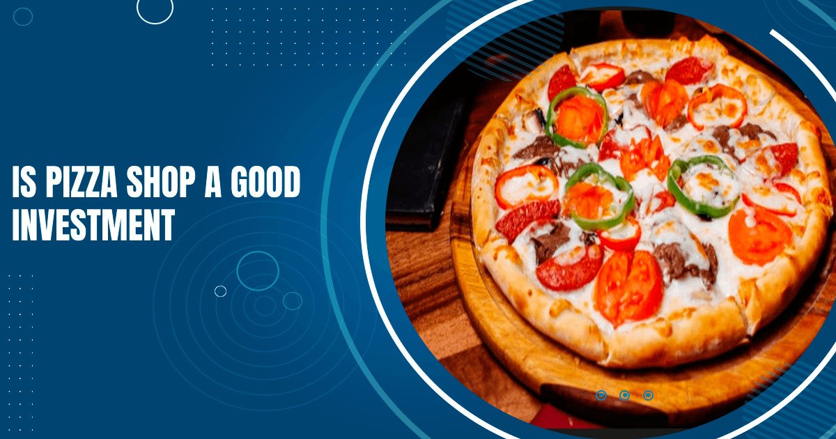 Is Pizza Shop A Good Investment? - Sometimes Interesting